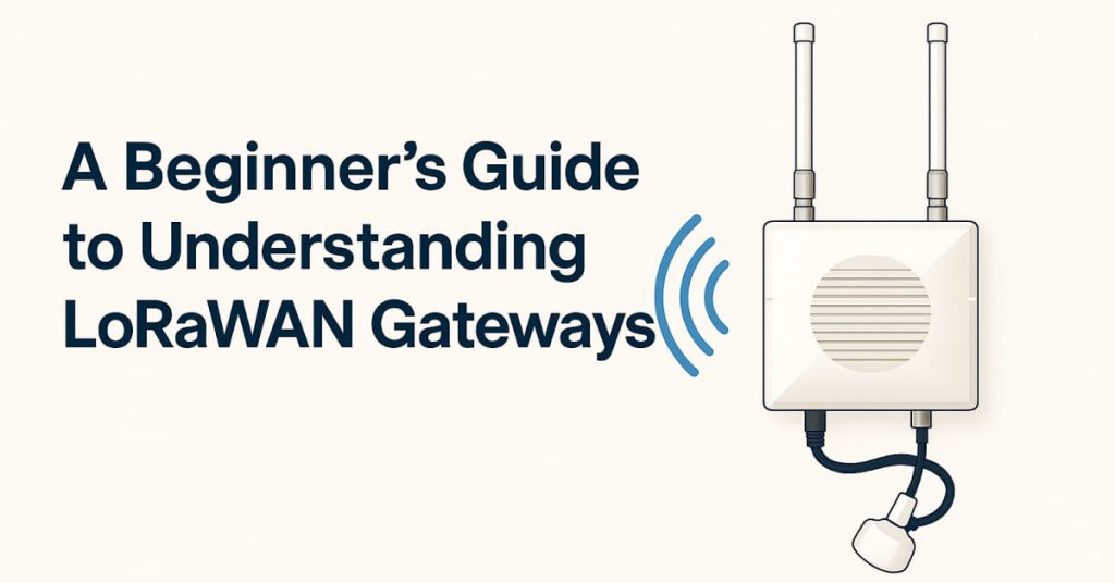 A Beginner’s Guide to Understanding LoRaWAN Gateways - Jooby Store